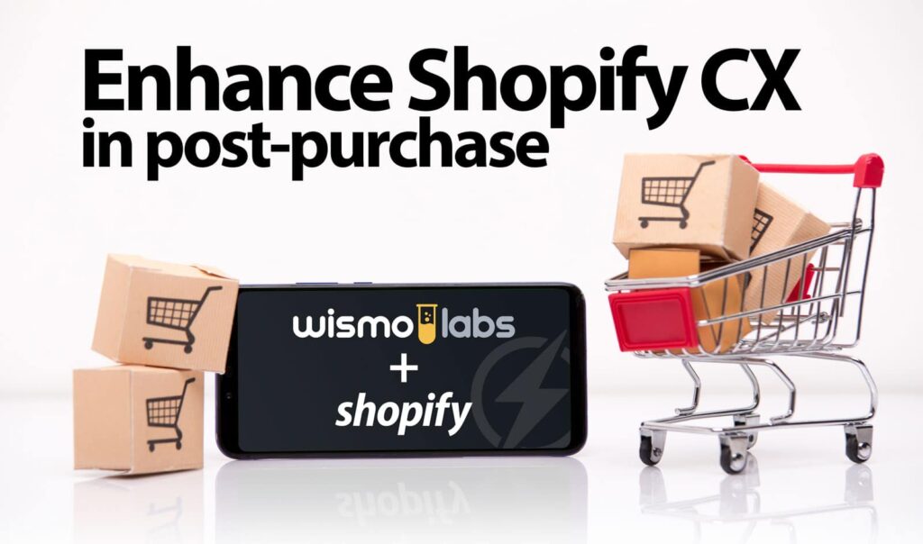 Shopify and WISMOlabs enhance Post Purchase Experience